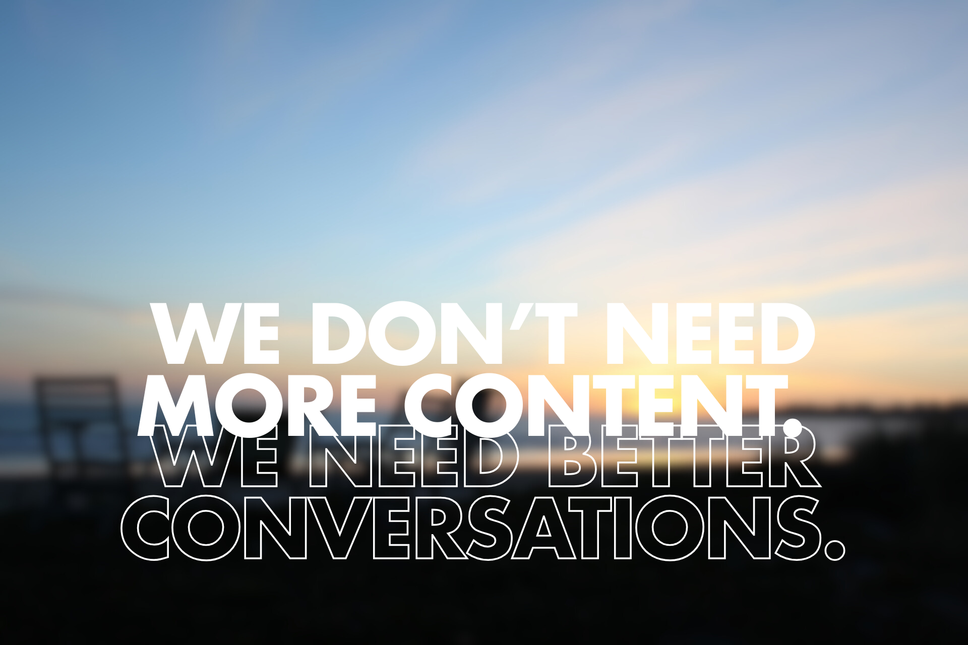 We Don’t Need More Content. We Need Better Conversations. – Lost and Desperate