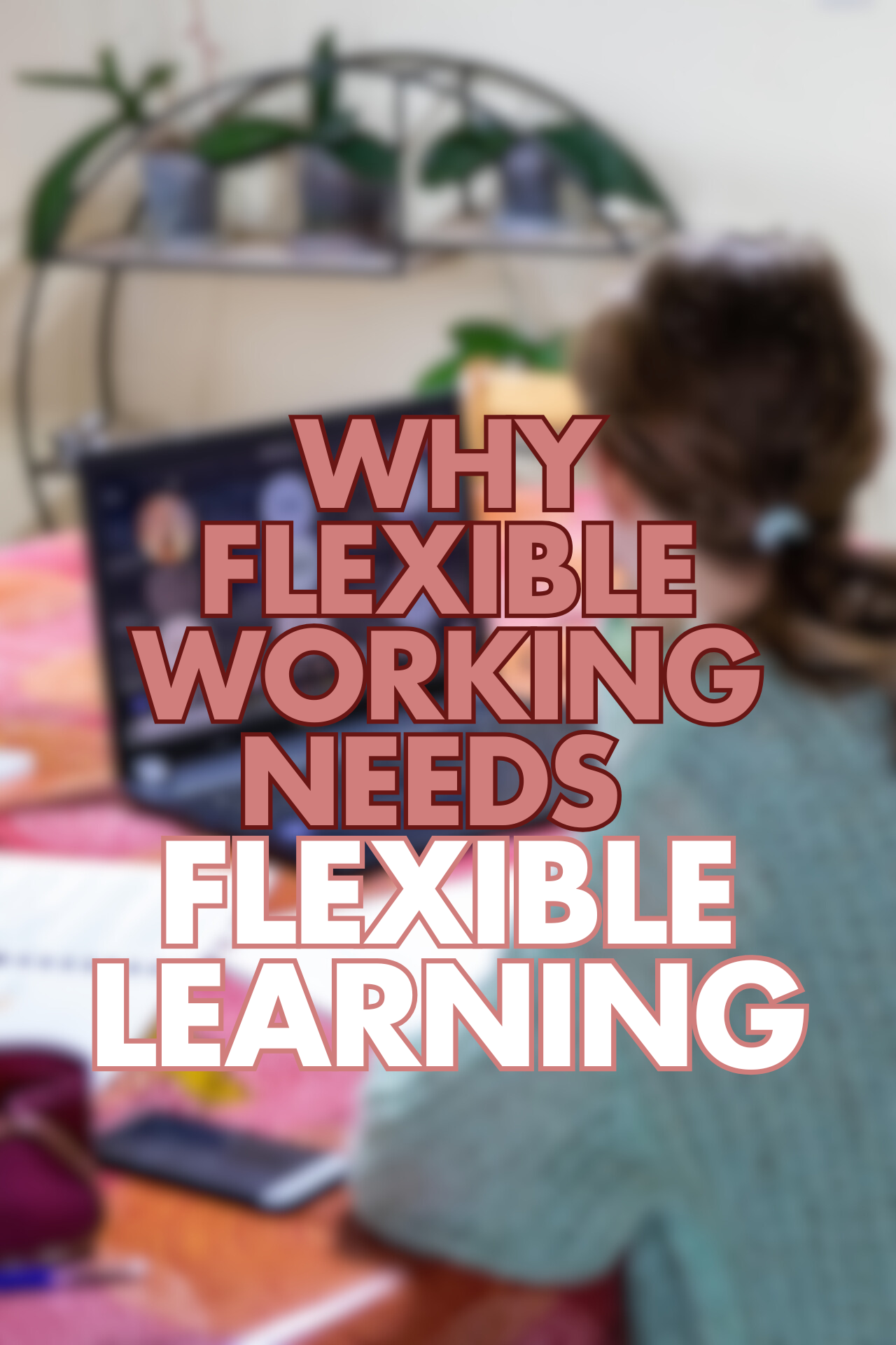 Why Flexible Working Needs Flexible Learning – Lost and Desperate