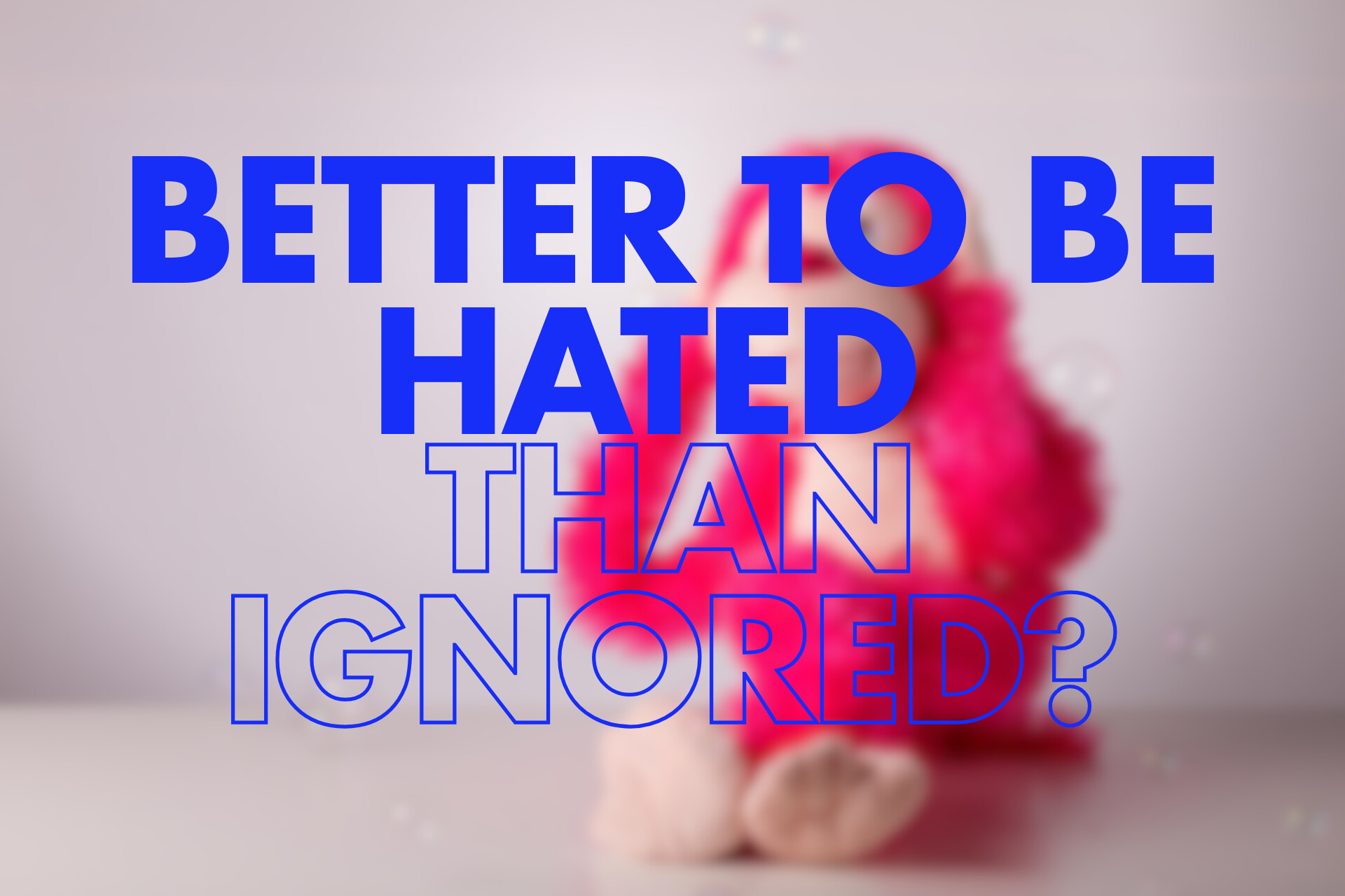 Better to be hated than ignored? – Lost and Desperate